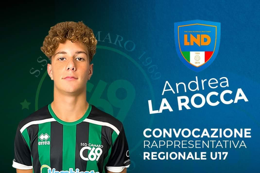 CALCIO - CAMARO: U 17, Andrea La Rocca in Rappresentativa Regionale ...